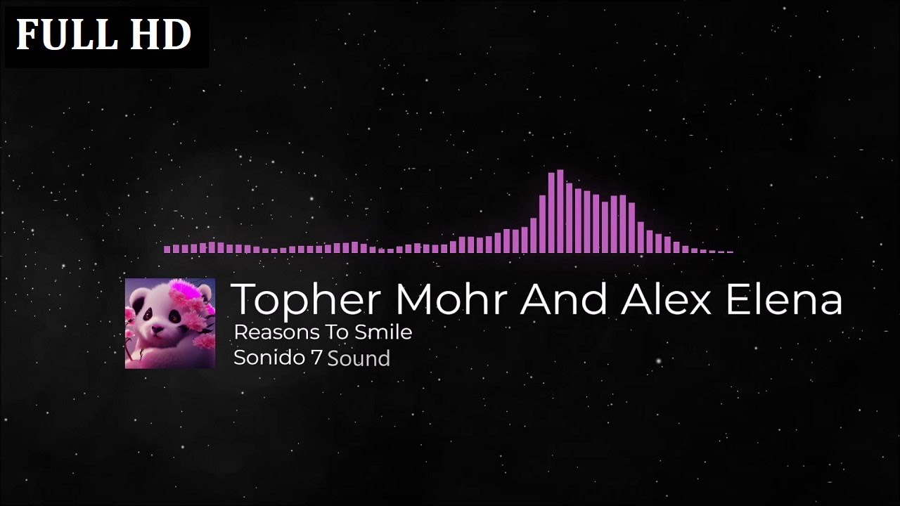 Topher Mohr And Alex Elena - Reasons To Smile ( Sonido 7 Sound ) 🎧🎬 ...