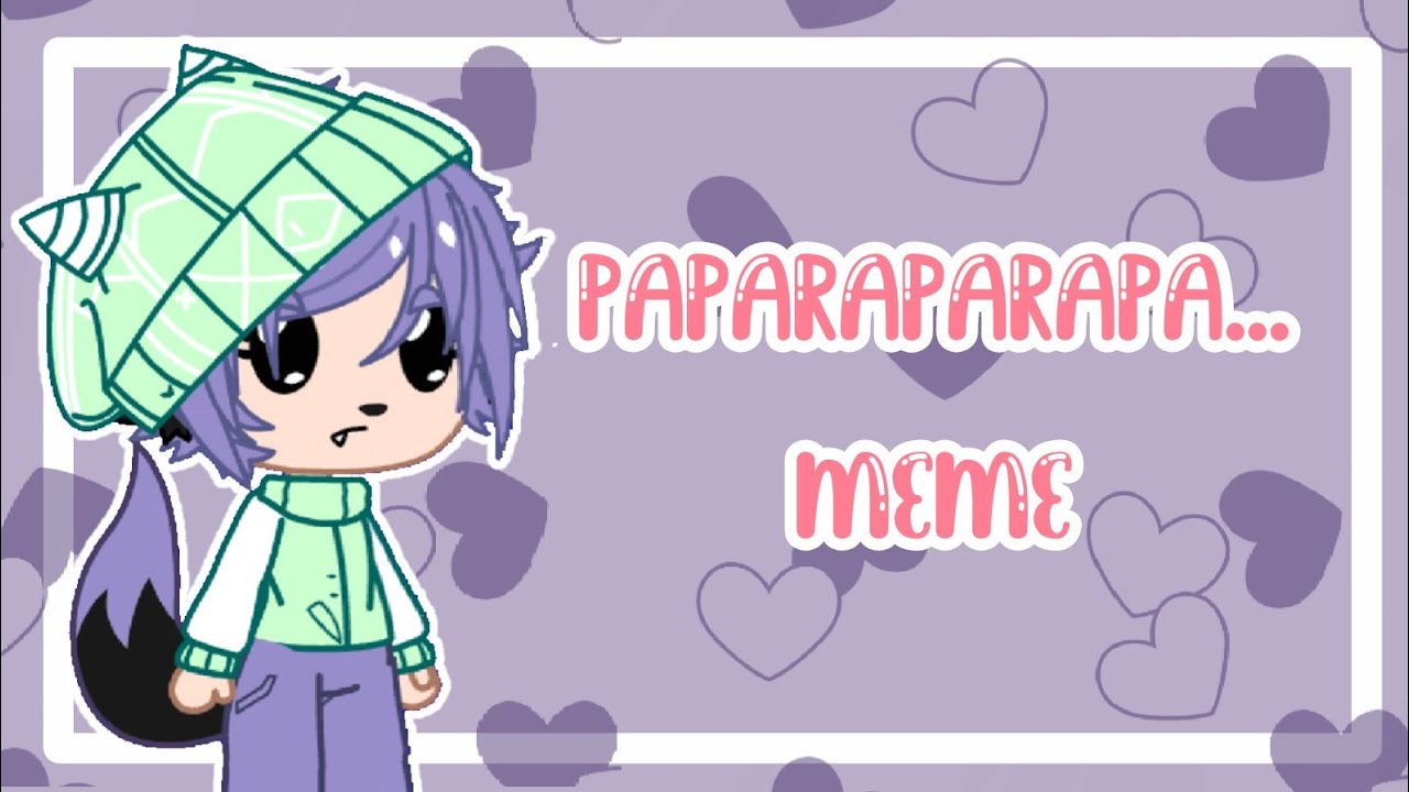 ~Paparaparapa~| meme | gacha club - YouTube