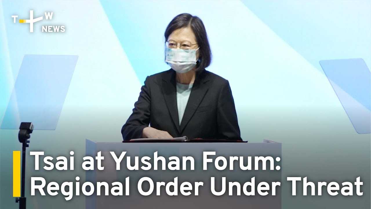 Tsai at Yushan Forum: Regional Order Is Under Threat | TaiwanPlus News - YouTube
