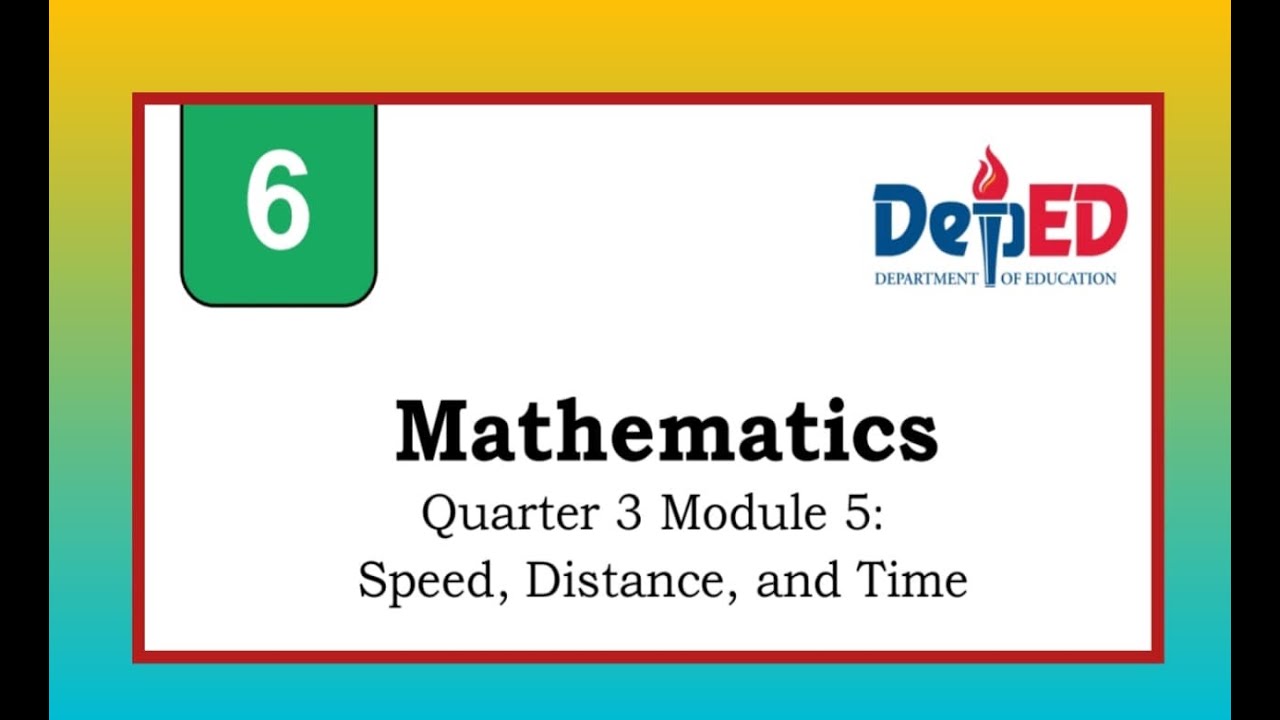 SPEED,DISTANCE AND TIME / MODULE 5,QUARTER 3(MATH 6) - YouTube
