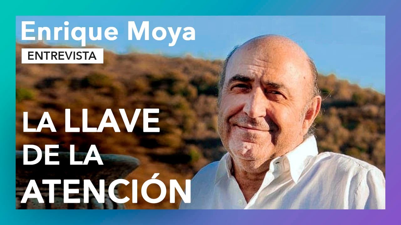 “La llave de la atención” | Entrevista a Enrique Moya - YouTube