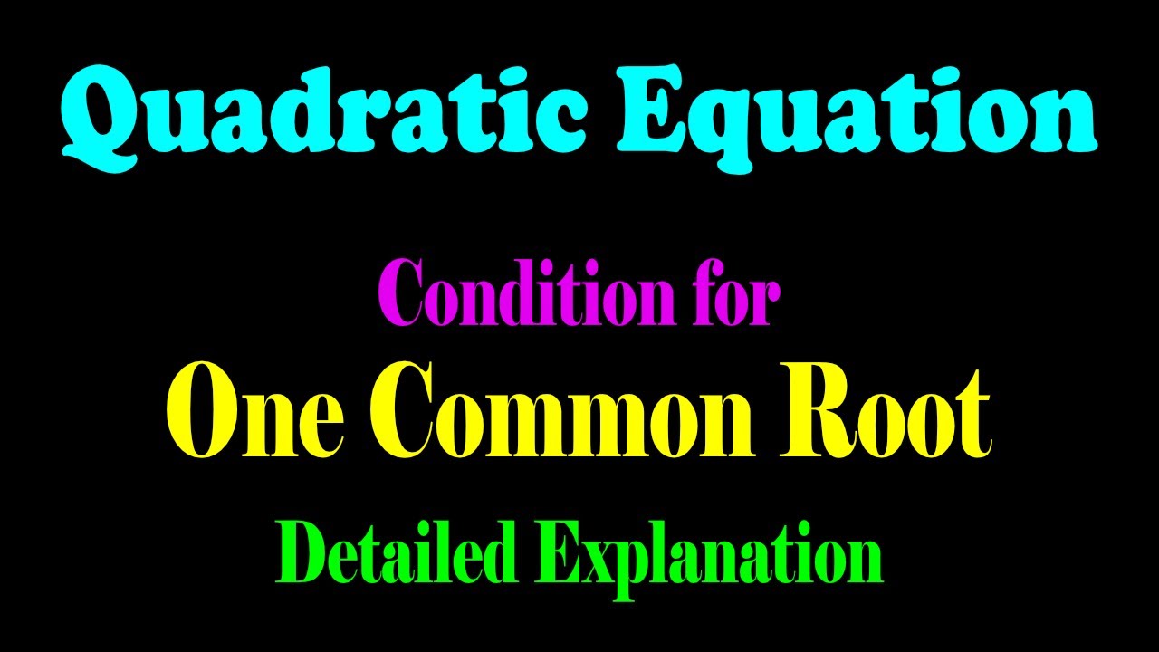 Condition for One Common Root Between Two Quadratic Equations | Algebra ...