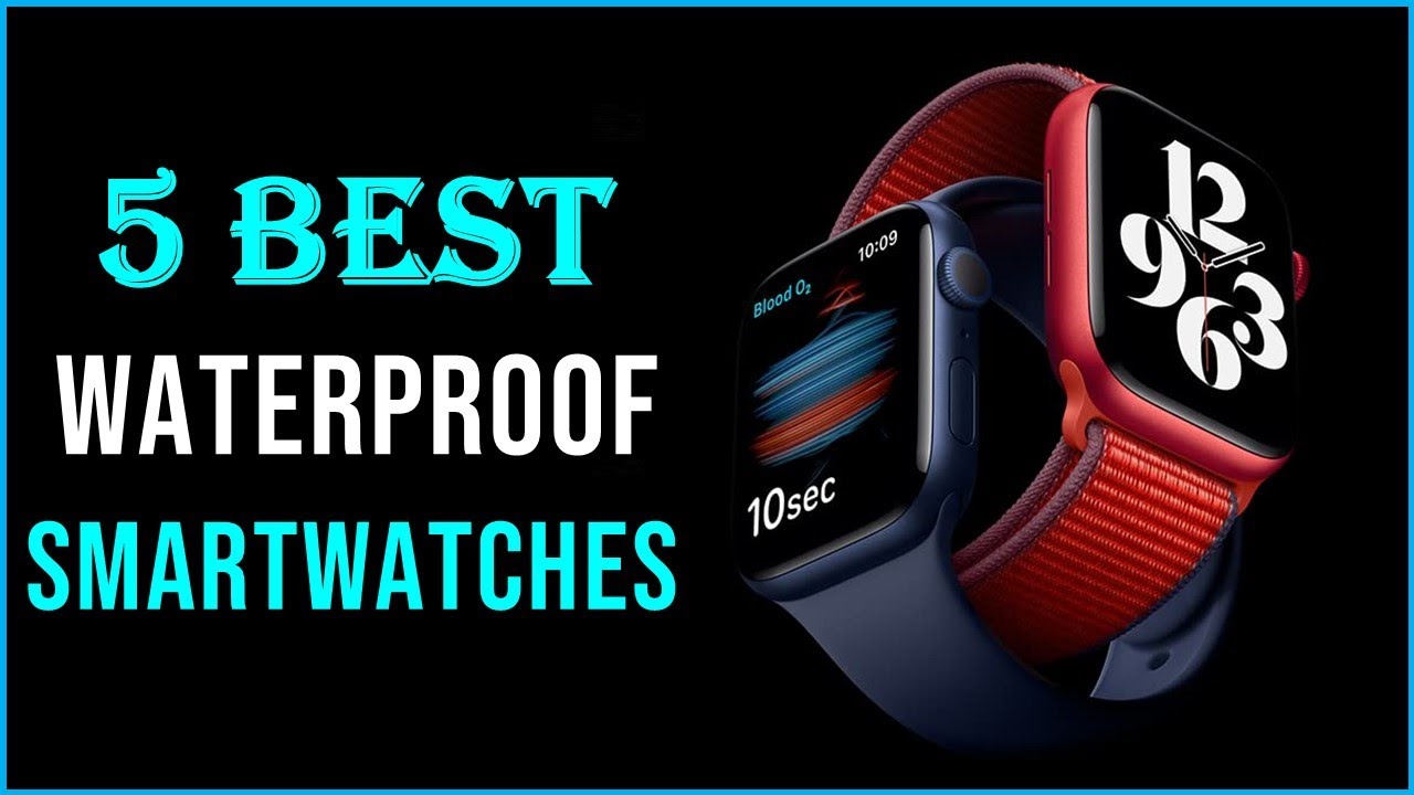 Best Waterproof Smartwatches 2023 | Top 5 Best Waterproof Smartwatch ...
