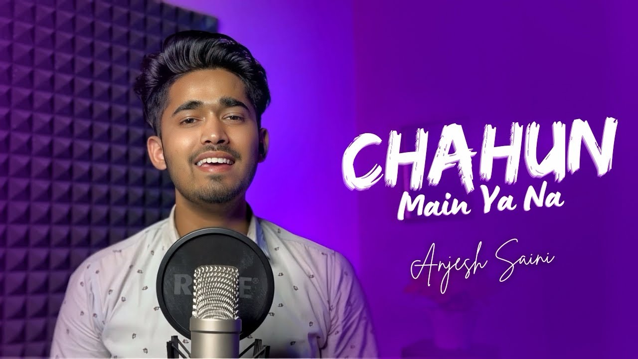 Chahun Main Ya Naa | Arijit Singh | Cover by Anjesh Saini - YouTube