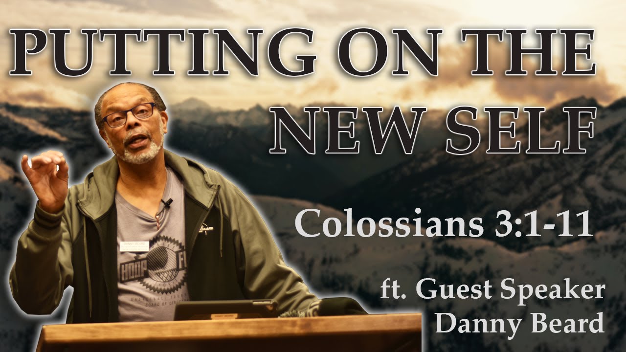 Putting on the New Self | Guest Speaker Danny Beard - YouTube