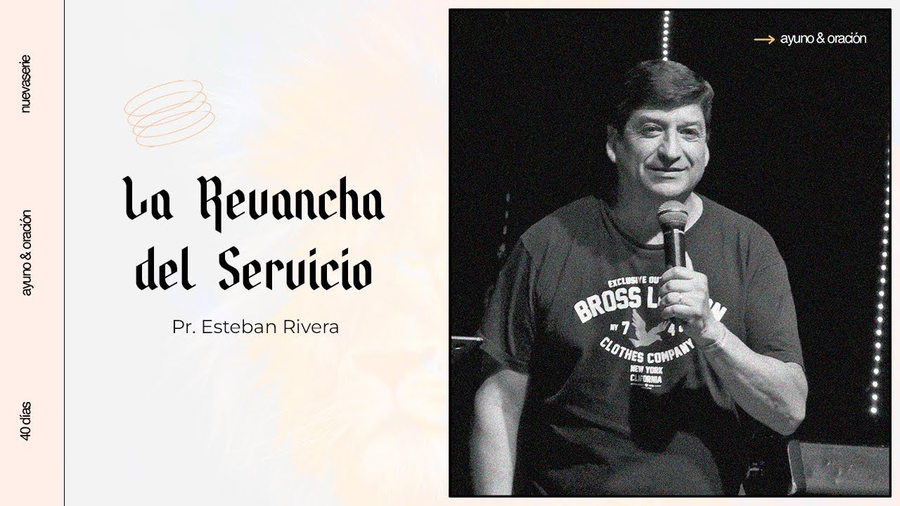 La Revancha del Servicio - Pr. Esteban Rivera - YouTube