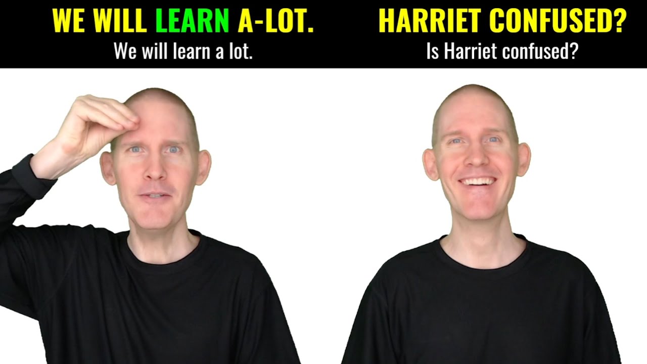 How To Sign in ASL: "We will learn a lot" & "Is Harriet confused?" in ...