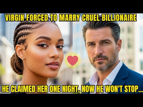 VIRGIN FORCED TO MARRY CRUEL  BILLIONAIRE – HE CLAIMED HER ONE NIGHT, NOW HE WON'T STOP...