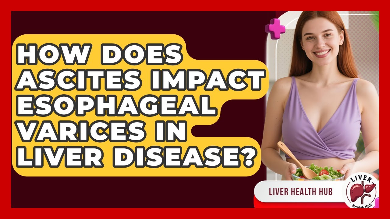 How Does Ascites Impact Esophageal Varices In Liver Disease? - Liver ...