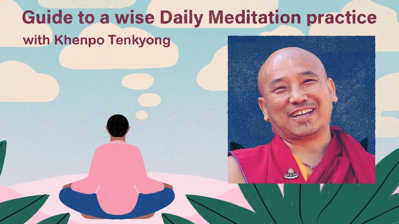 Guide to a Wise Daily Meditation Practice 1 - Khenpo Tenkyong - YouTube