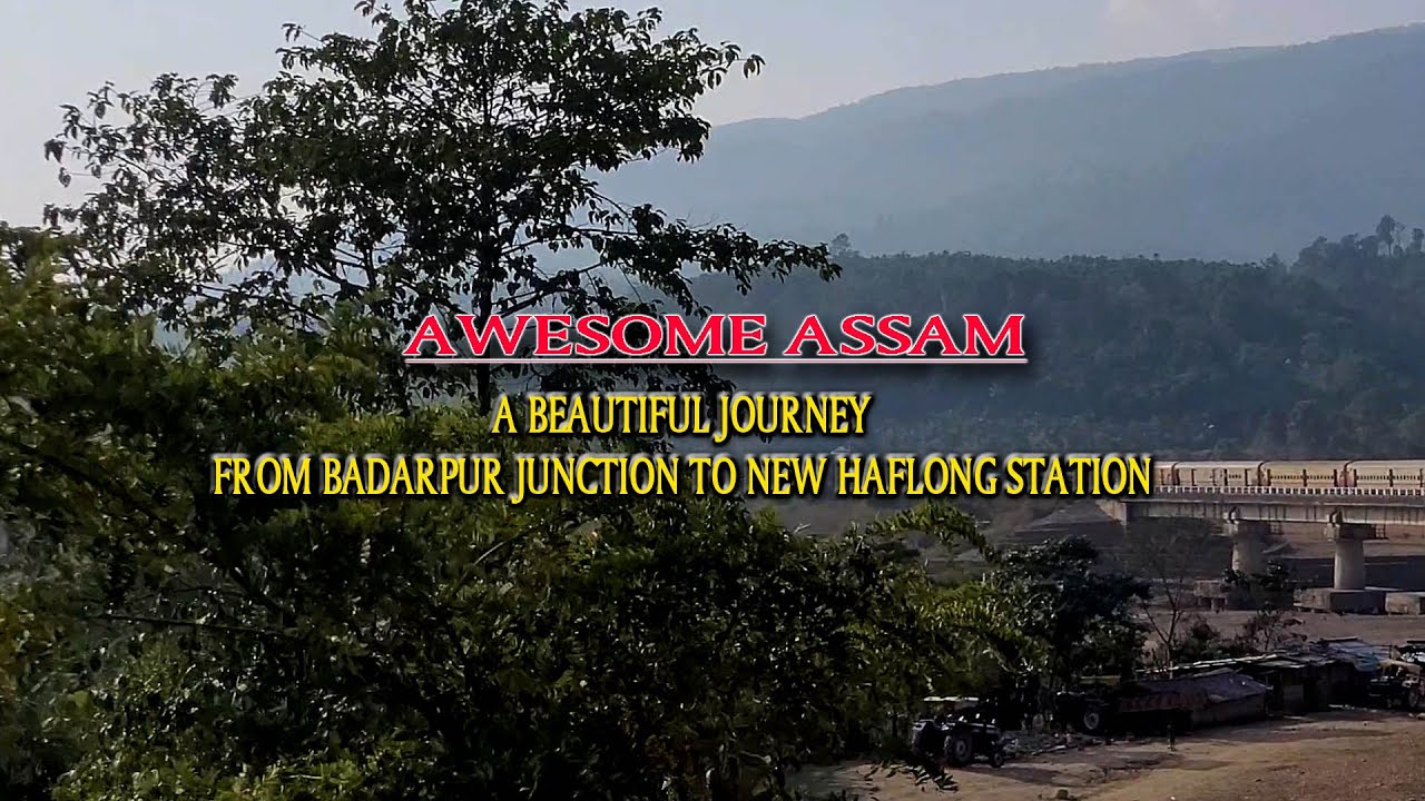A TRAIN JOURNEY FROM BADARPUR JUNCTION TO NEW HAFLONG STATION - YouTube