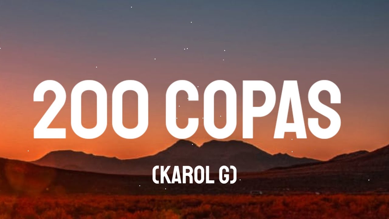KAROL G - 200 COPAS (Letra/Lyrics) - YouTube