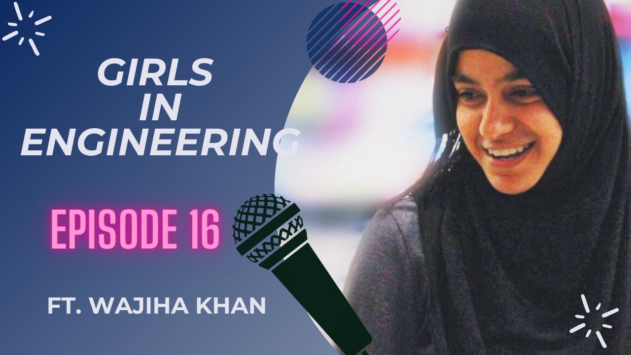 Girls in Engineering | Wajiha Khan | An Engineering Student ...