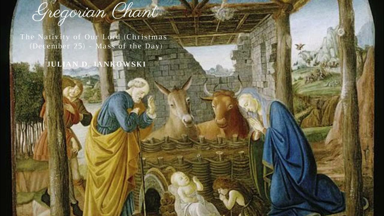 Gregorian Chant - The Nativity of the Lord (December 25 - Mass of the Day) - Julian D. Jankowski ...