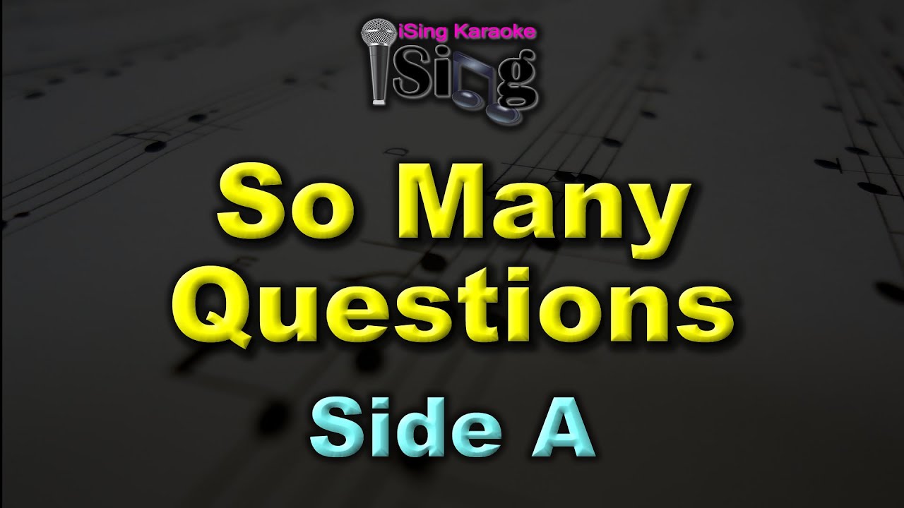 SO MANY QUESTIONS - HD KARAOKE in the style of SIDE A - YouTube