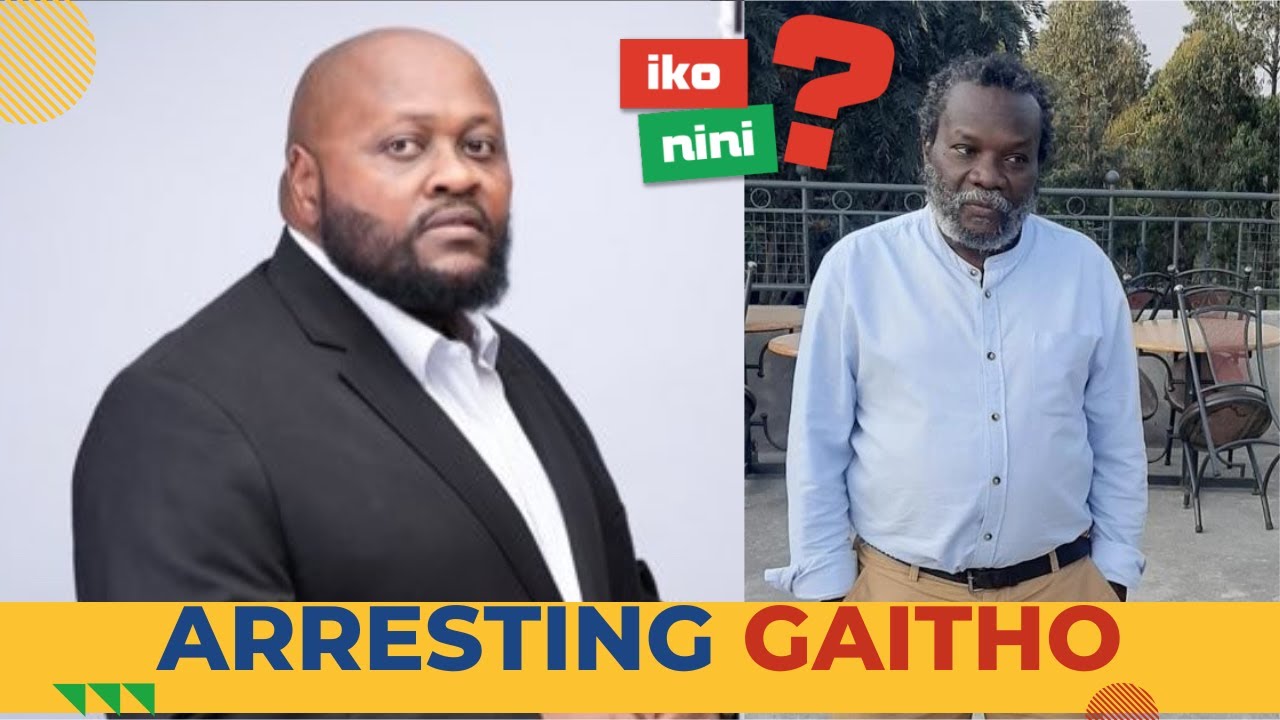 FRANCIS GAITHO WANTED, MACHARIA GAITHO ARRESTED - YouTube