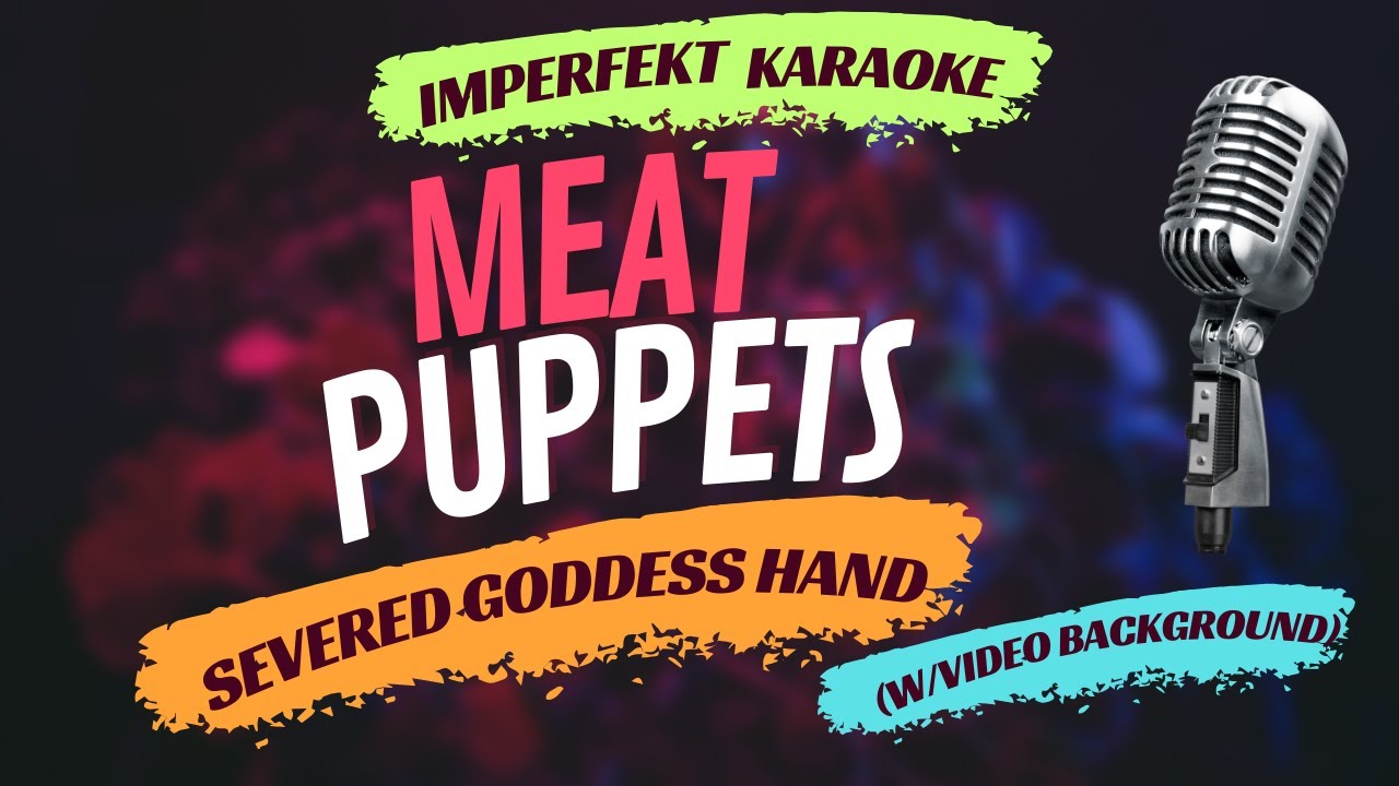 Meat Puppets karaoke - Severed Goddess Hand (w/video background) - YouTube