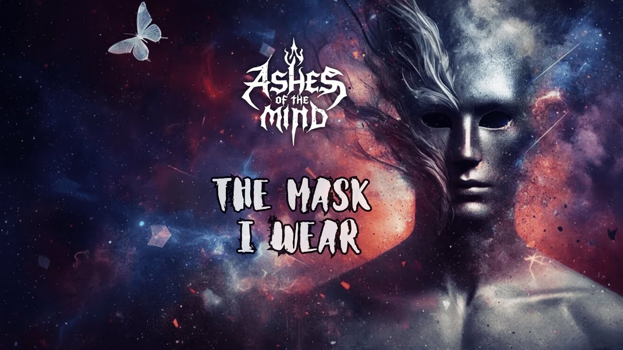 Ashes of the Mind - The Mask I Wear - YouTube