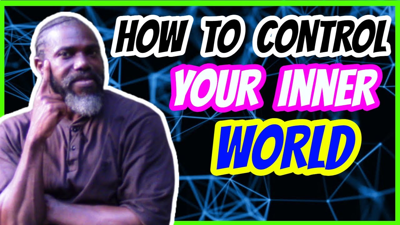 HOW TO CONTROL YOUR INNER WORLD - YouTube