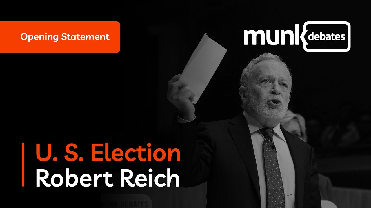 Munk Debate on the U.S. Electon - Robert Reich Opening Statement - YouTube