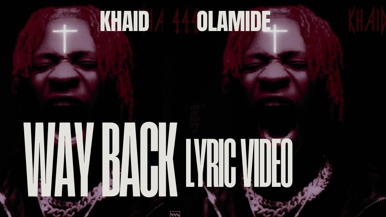 Khaid Way Back Ft Olamide Lyric Video - YouTube
