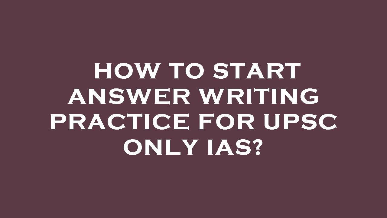 How To Start Answer Writing Practice For Upsc Only Ias YouTube How To Start Answer Writing Practice For Upsc Only Ias YouTube