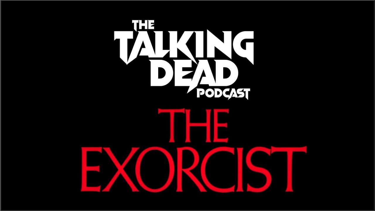 The Talking Dead - The Exorcist podcast episode 2 - YouTube