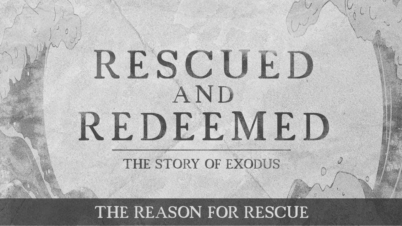 The Reason for Rescue // Exodus: Rescued and Redeemed (October 16, 2022 ...