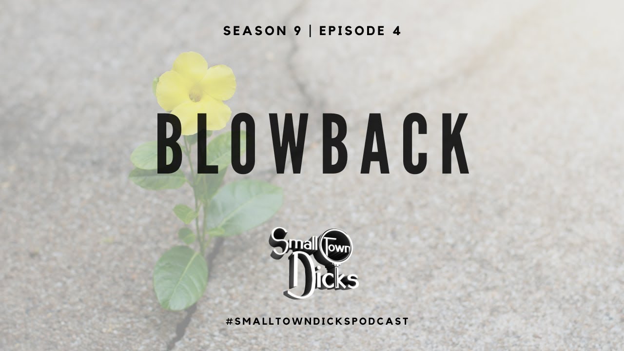 Small Town Dicks Podcast | Season 9 | Episode 4: Blowback - YouTube