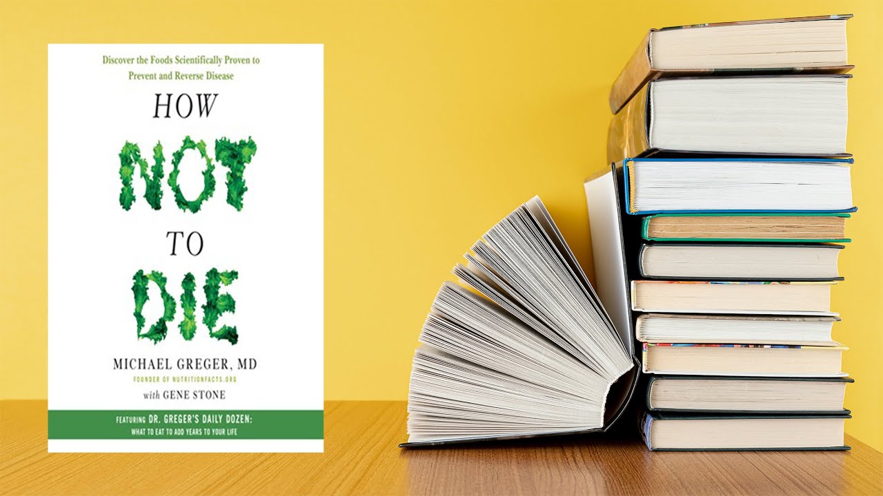 HOW NOT TO DIE by Dr. Michael Greger- Book Review & Summary - YouTube