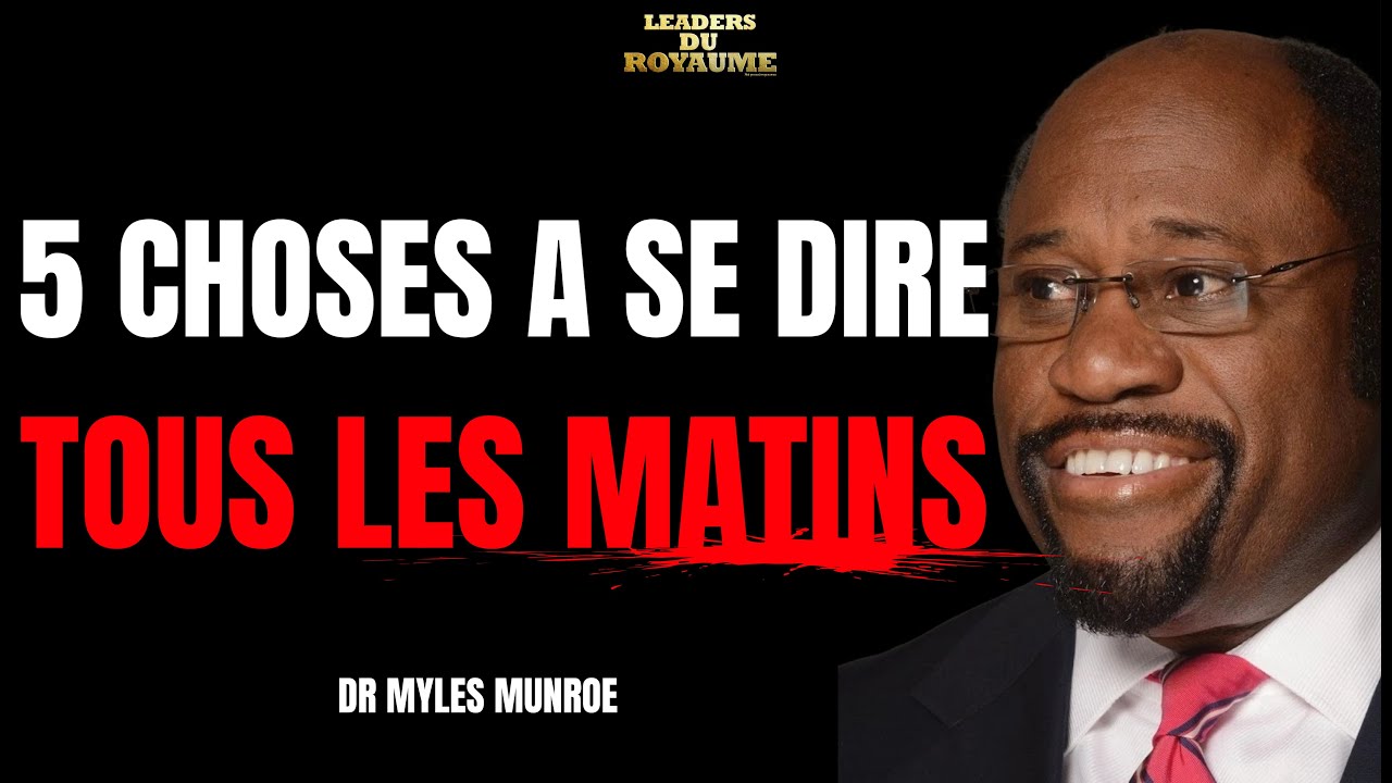 5 CHOSES A SE DIRE TOUS LES MATINS || ENSEIGNEMENT DU DR MYLES MUNROE ...