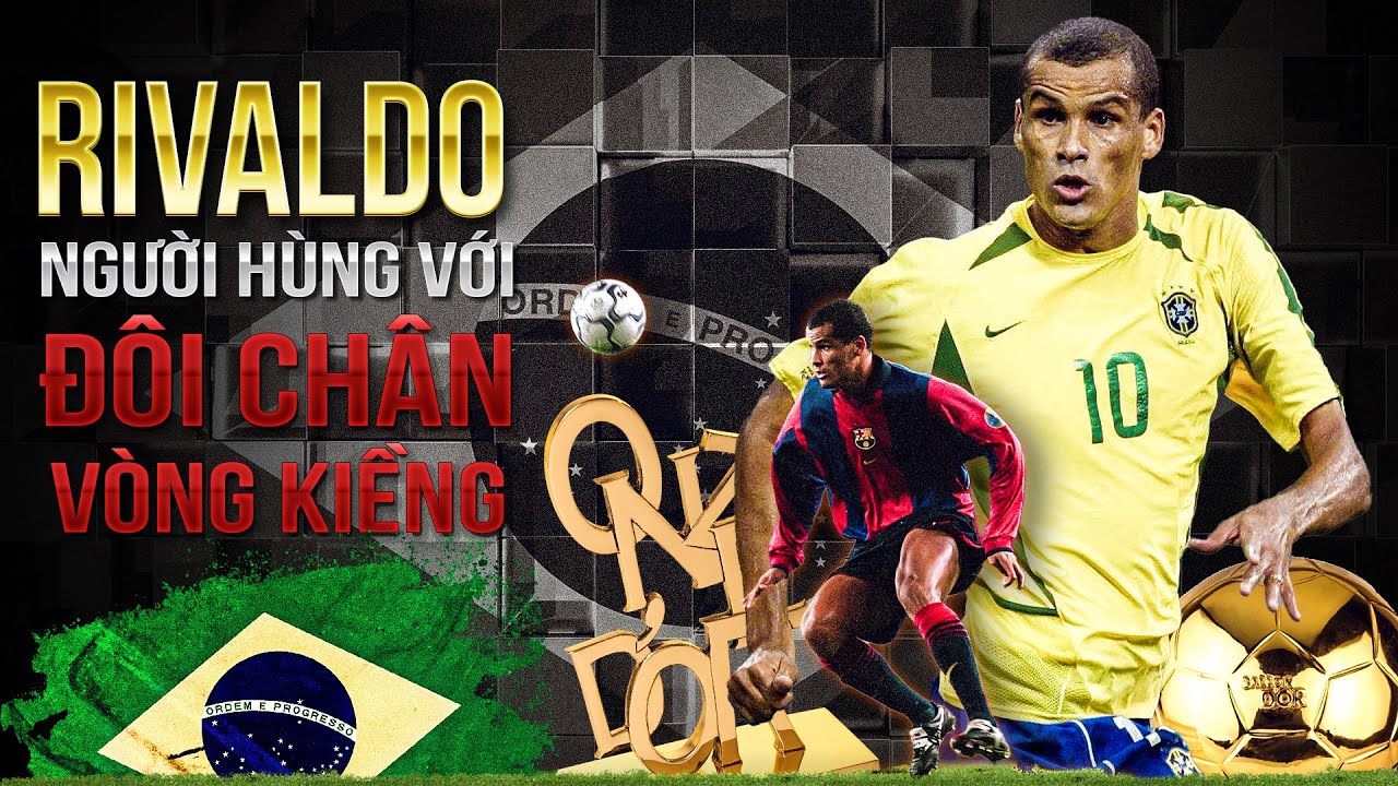 RIVALDO NGƯỜI HÙNG VỚI ĐÔI CHÂN VÒNG KIỀNG - YouTube