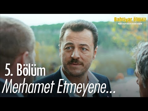 Merhamet etmeyene merhamet edilmez - Bahtiyar Ölmez 5. Bölüm