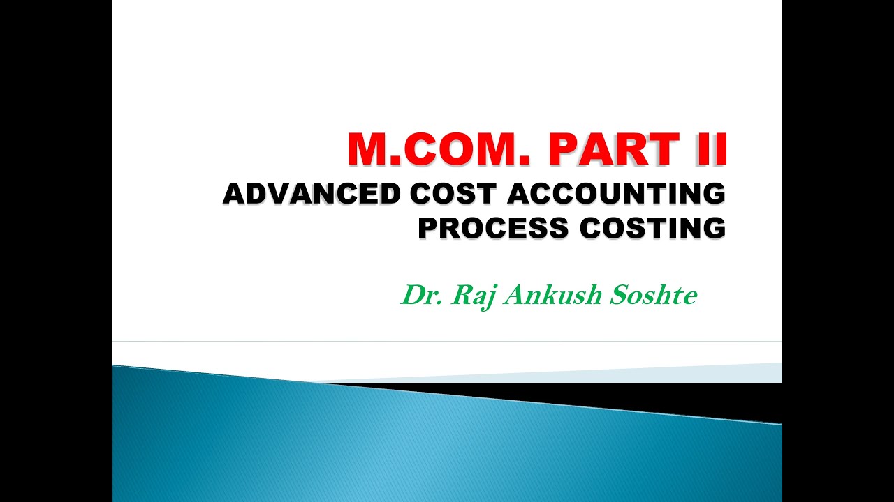 MCOM PART II ADVANCED COSTING PROCESS COSTING PRACTICAL PROBLEMS - YouTube