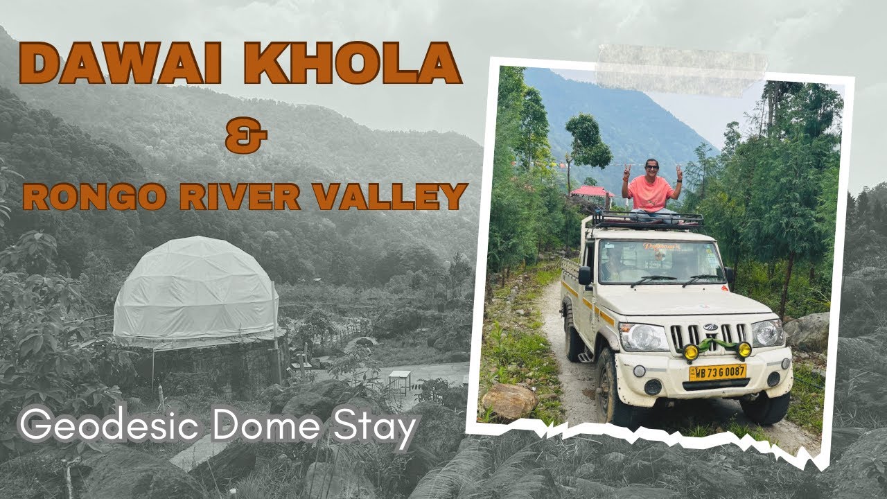Offbeat Kalimpong Ep 5 | Glamping At Dawai Khola Dome Stay | Rongo ...