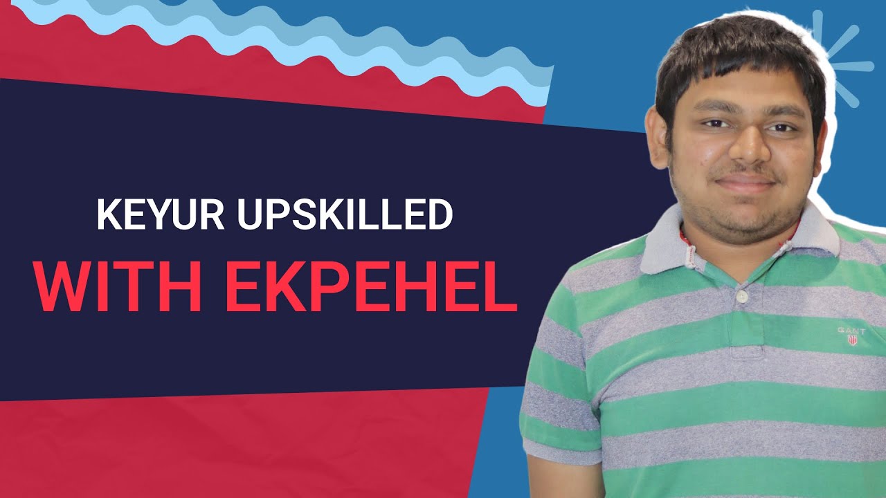 Learning New Skills Without Risking Studies: Keyur's Experience with Ek ...