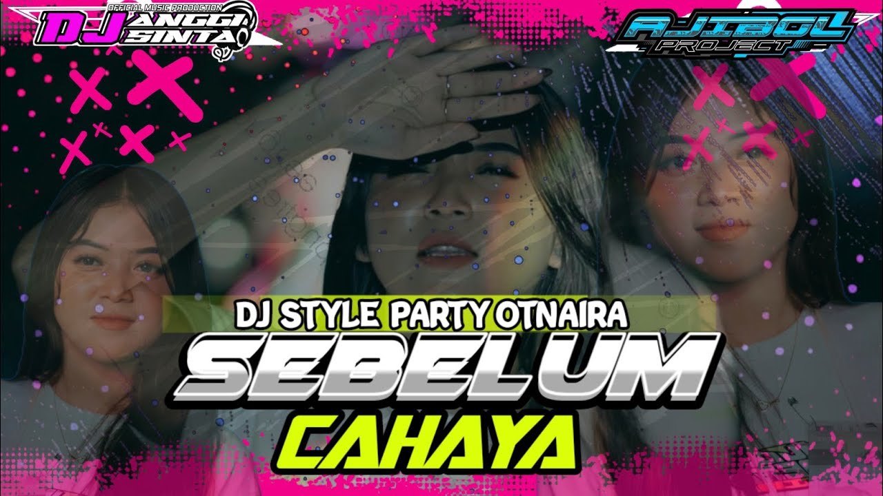 DJ PARTY STYLE OTNAIRA SEBELUM CAHAYA BY ANGGISINTA OFFICIAL - YouTube