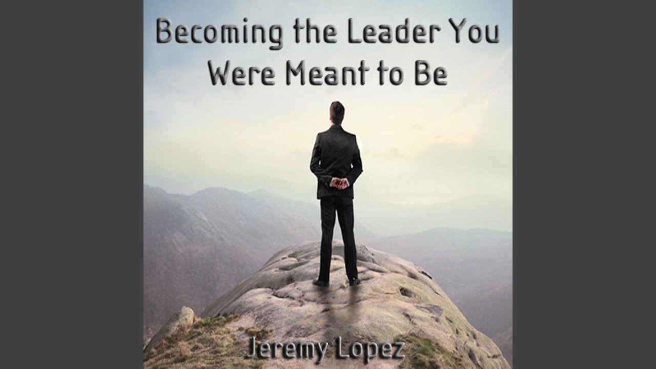 Becoming the Leader You Were Meant to Be, Pt .1 - YouTube
