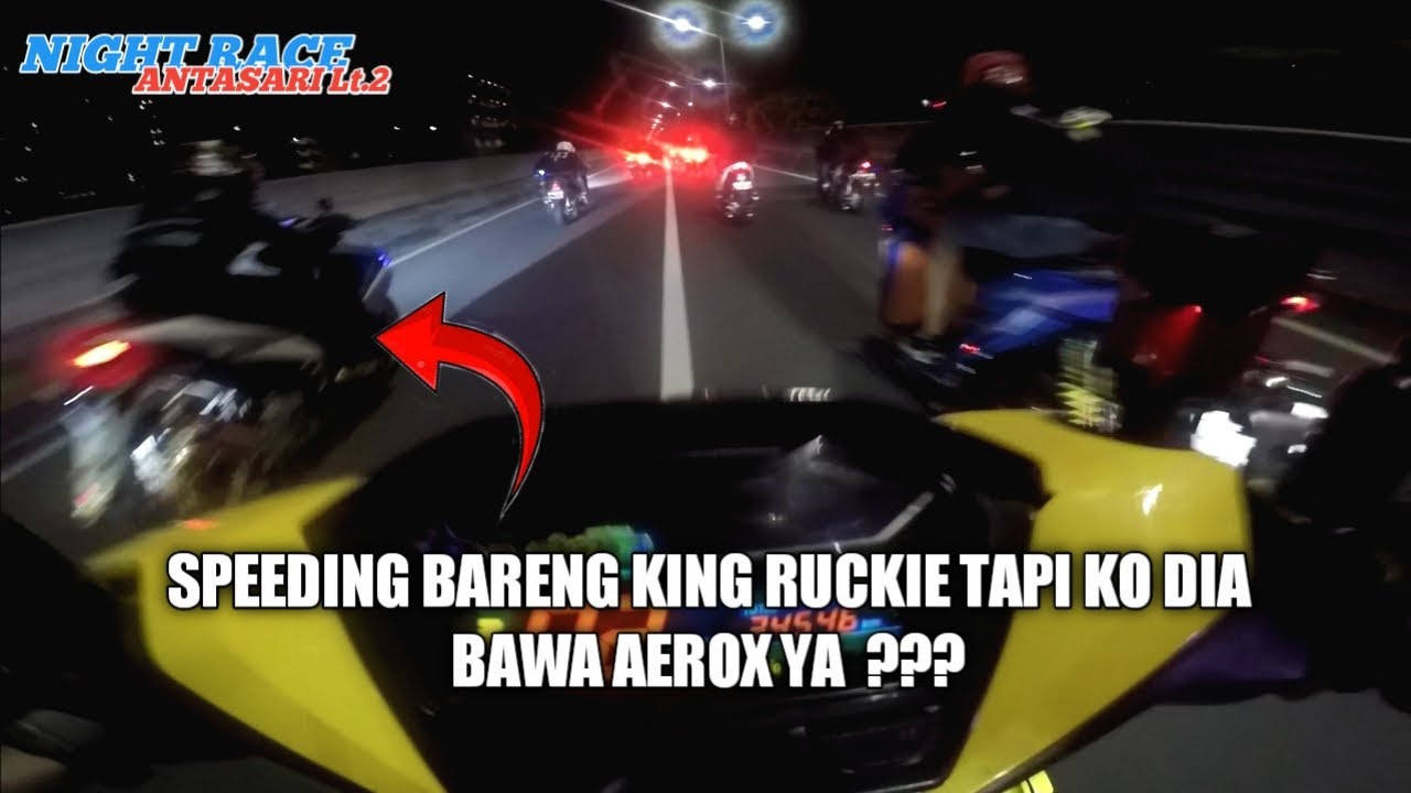 NIGHT RACE SPEEDING BARENG KING RUCKIE 🔥 GILA AEROXNYA KENCENG PARAH 🔥 ...