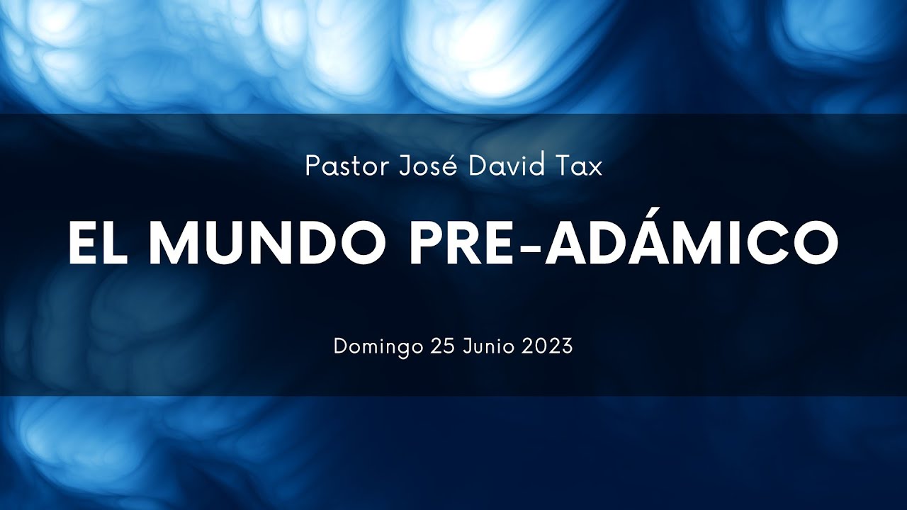 El mundo Pre - Adámico - Pastor José David Tax - YouTube