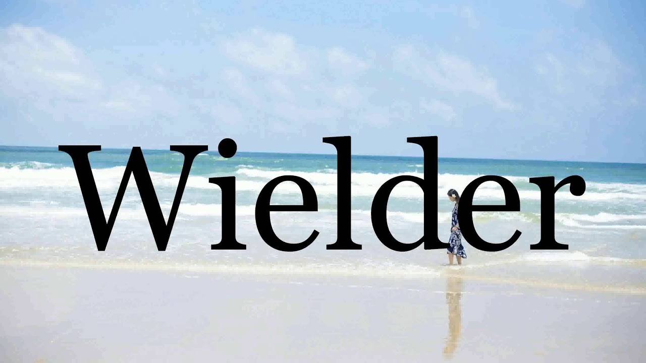 How To Pronounce Wielder🌈🌈🌈🌈🌈🌈Pronunciation Of Wielder - YouTube