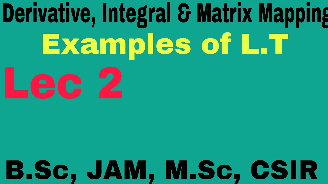 linear trans 2| Derivative, integral & Matrix mappings, Examples of L.T ...
