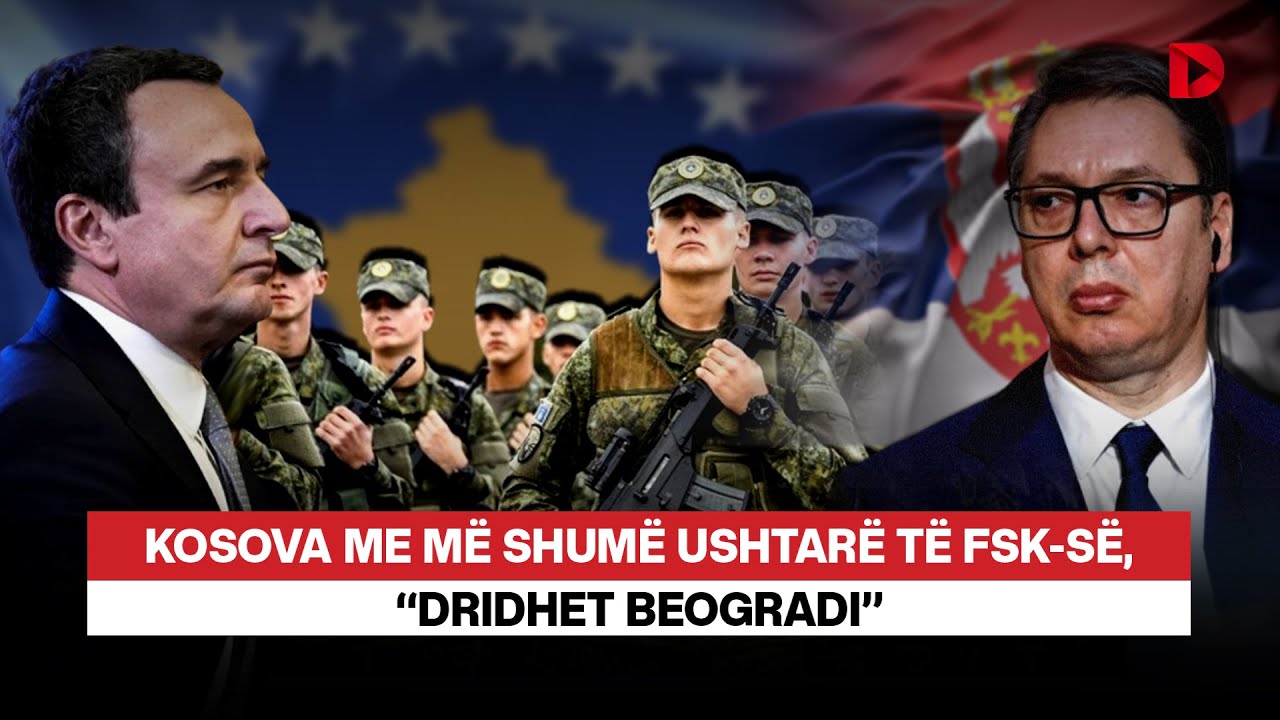 🔴 KOSOVA ME MË SHUMË USHTARË TË FSK-së, “DRIDHET BEOGRADI” - RRETH E ...