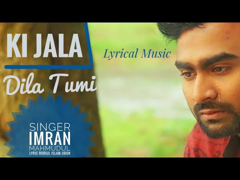 Ki Jala DilaTumi | Imran Mahmudul | Shaila_Sabi | Lyrical Music Video ...