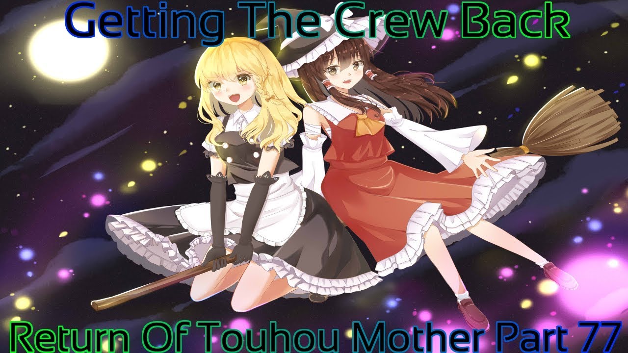 Return Of Touhou Mother Part 77 (Getting The Crew Back) - YouTube