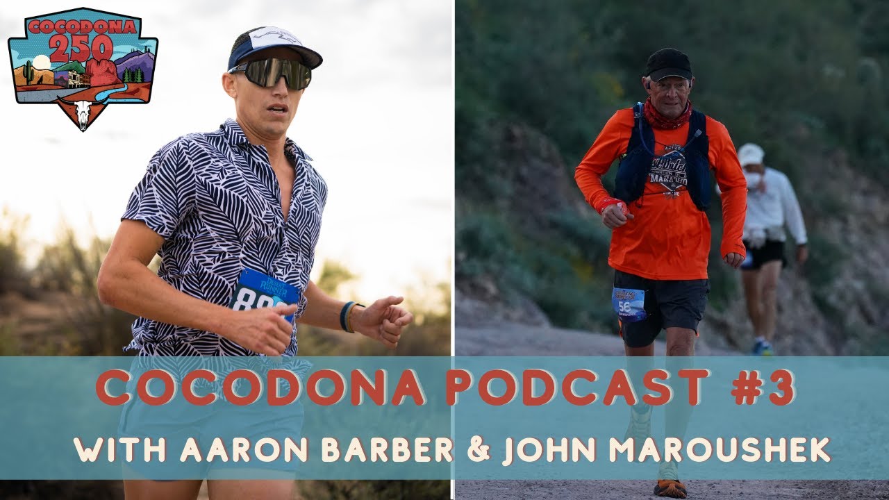 Aaron Barber & John Maroushek | 2023 Cocodona Podcast: Episode 3 - YouTube