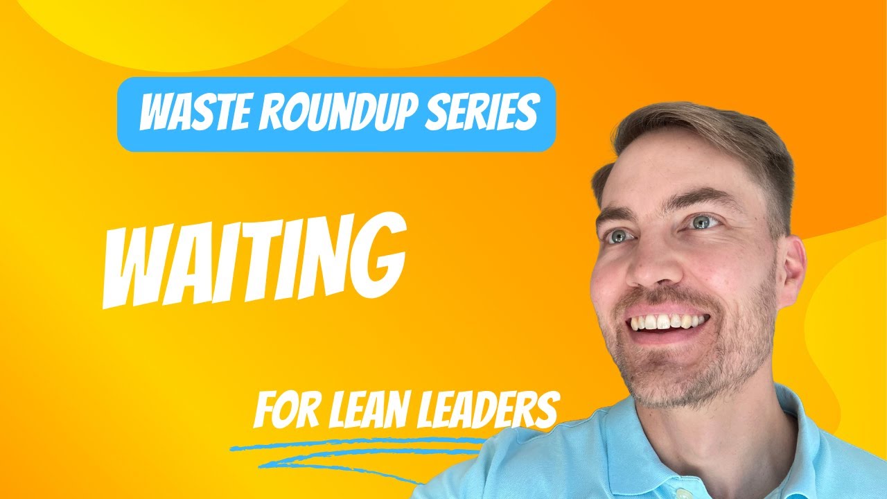 Waste Roundup for Lean Leaders - Waiting - YouTube