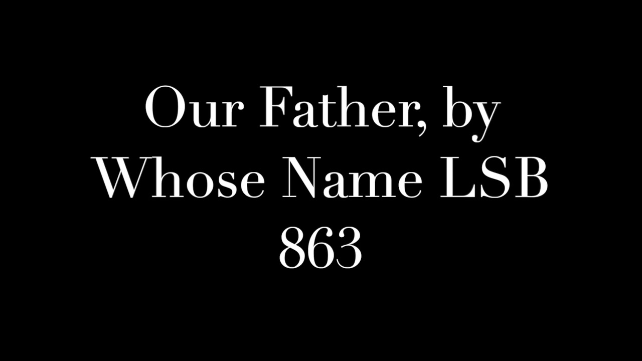 Our Father, by Whose Name LSB 863 - YouTube