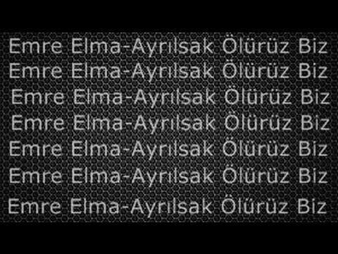 EmRe Elma-Ayrılsak Ölürüz Biz Şarkısı