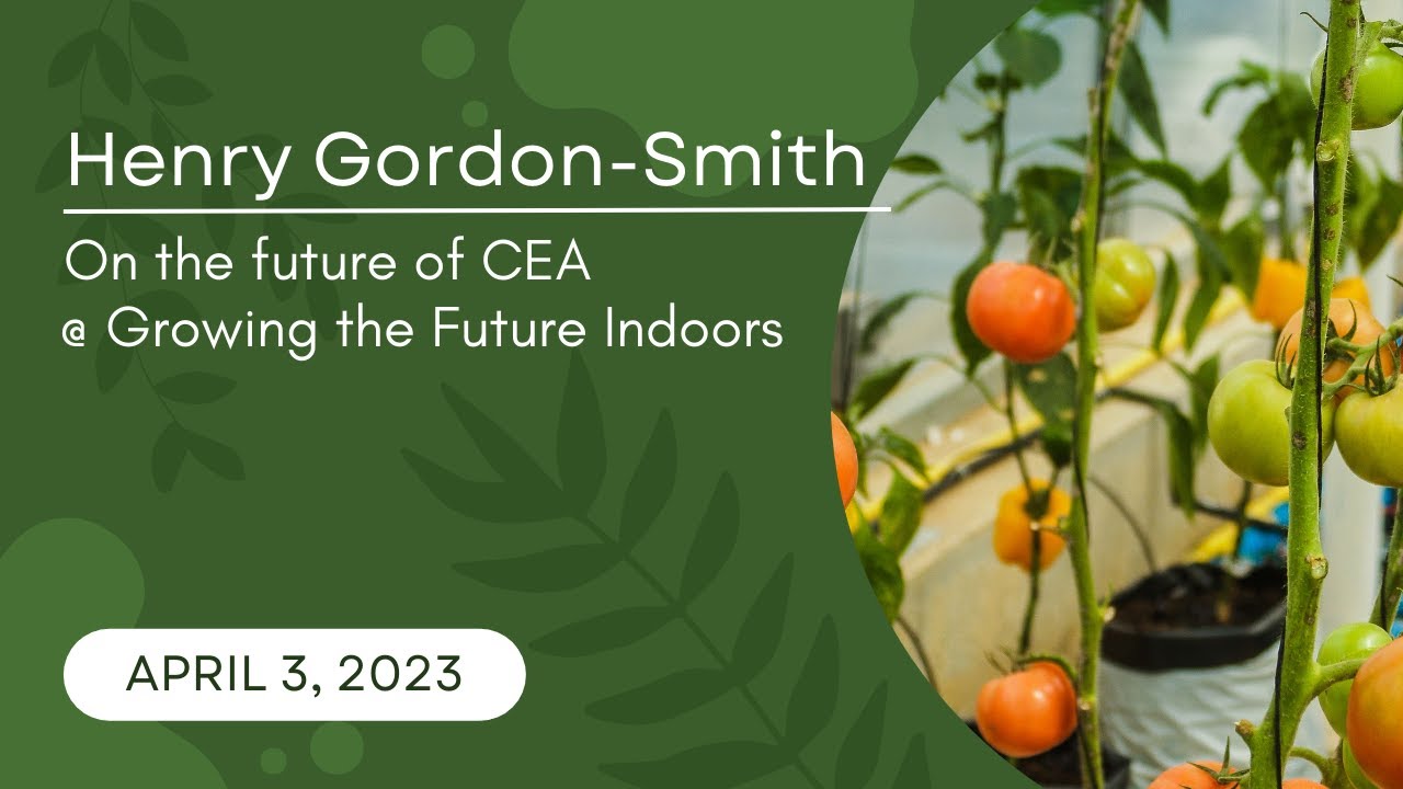 Henry Gordon-Smith's Keynote Speech for Growing the Future Indoors ...